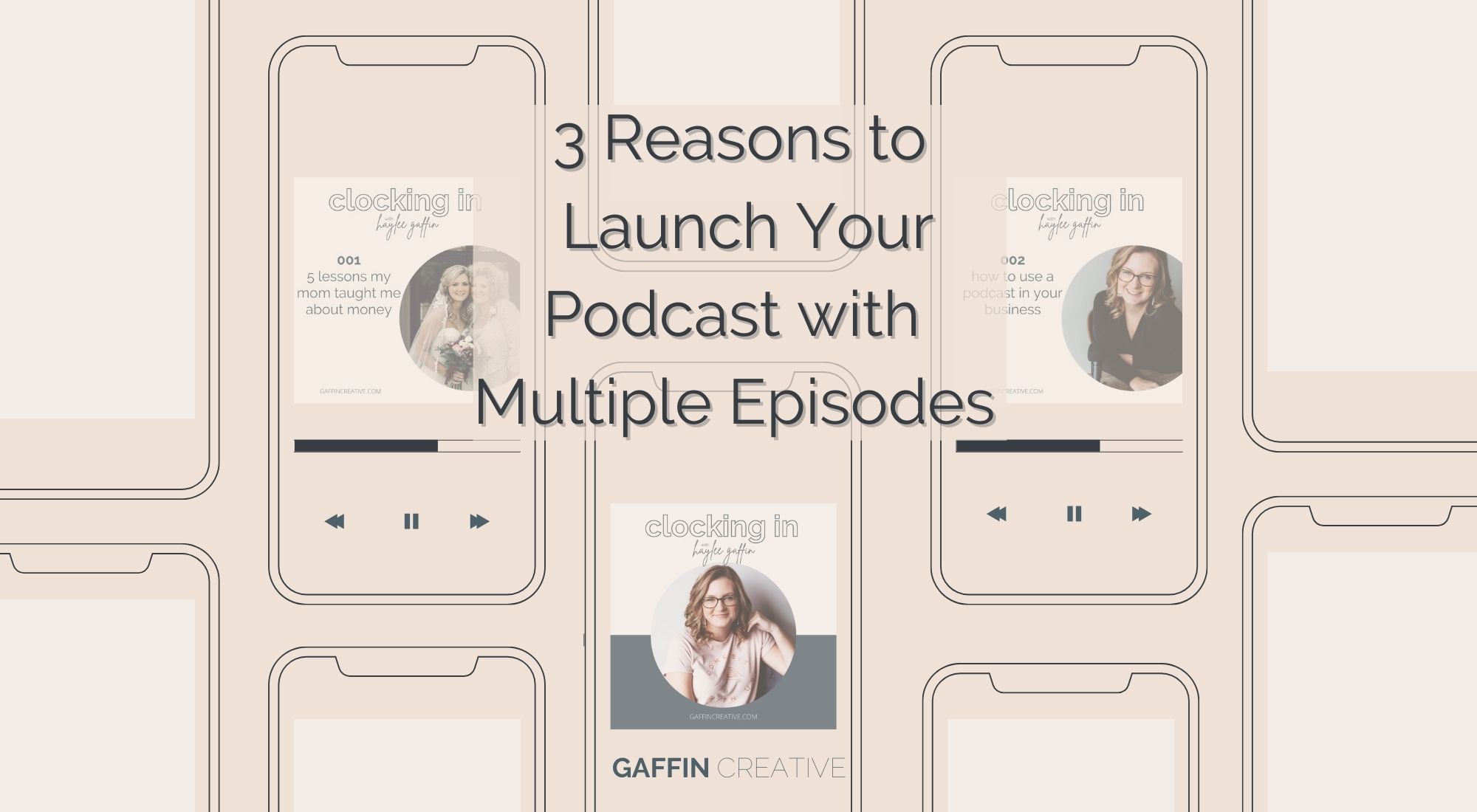 3 Reasons to Launch Your Podcast with Multiple Episodes | Gaffin Creative
