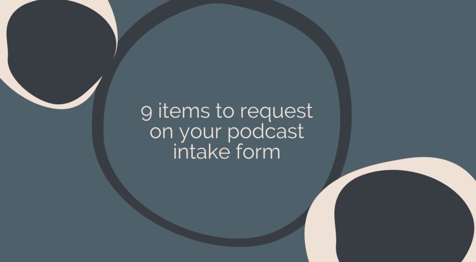 9 Items to Request on Your Podcast Intake Form | Gaffin Creative