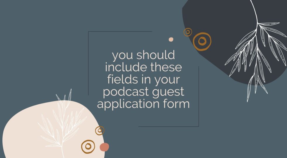 You Should Include These Fields In Your Podcast Guest Application Form