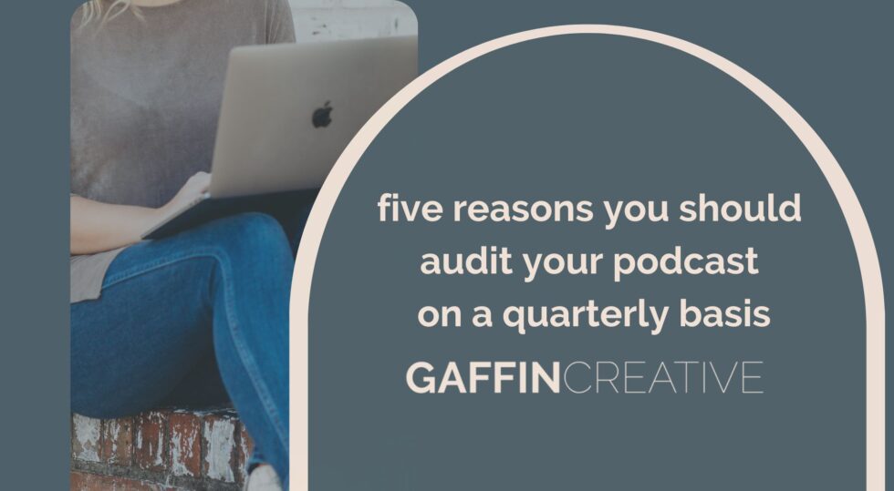 5 Reasons You Should Audit Your Podcast on a Quarterly Basis - Gaffin ...