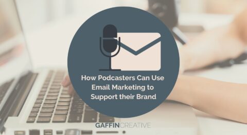 How Podcasters Can Use Email Marketing to Support their Brand - Gaffin ...