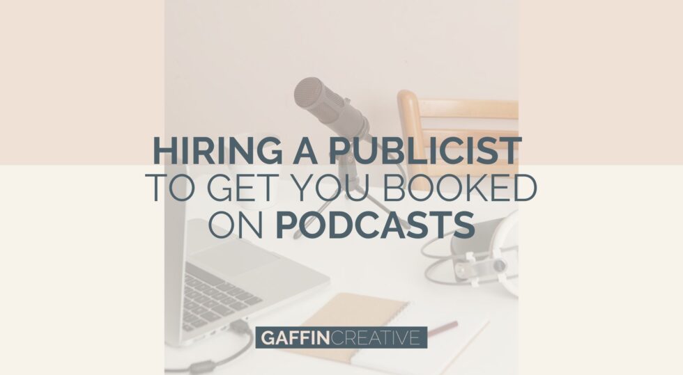 Hiring a Publicist to Get You Booked on Podcasts - Gaffin Creative