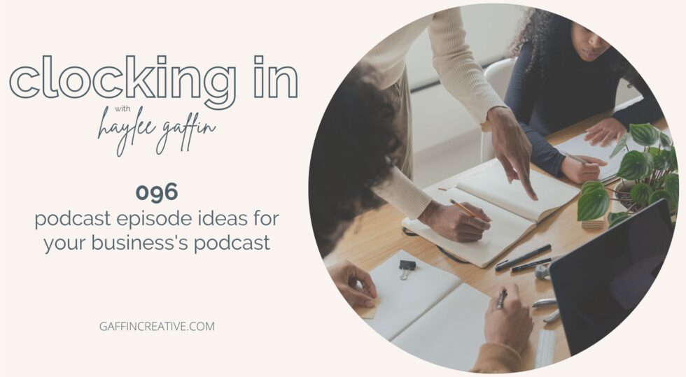 096: Podcast Episode Ideas for Your Business's Podcast - Gaffin Creative