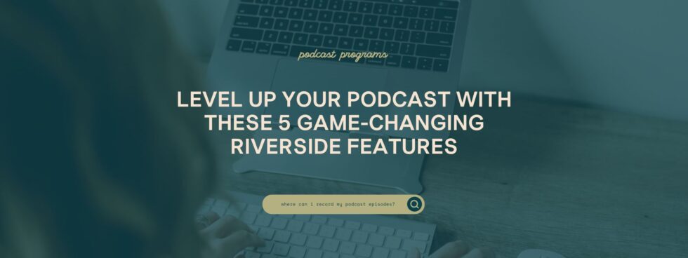 Level Up Your Podcast with These 5 Game-Changing Riverside Features ...